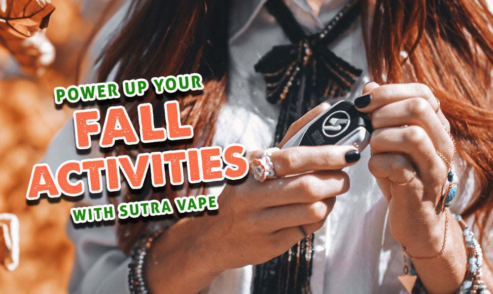 Power Up Your Fall Activities with Sutra Vape | Sutra Vape